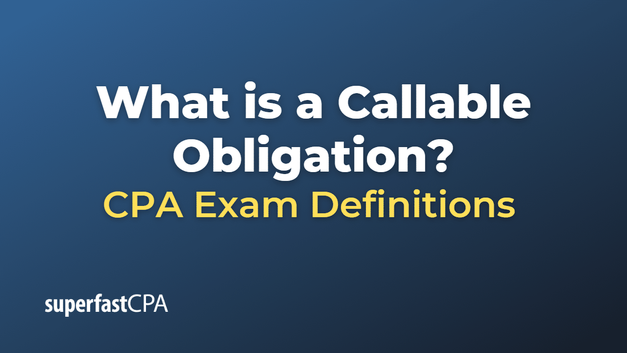 What is a Callable Obligation? – SuperfastCPA CPA Review