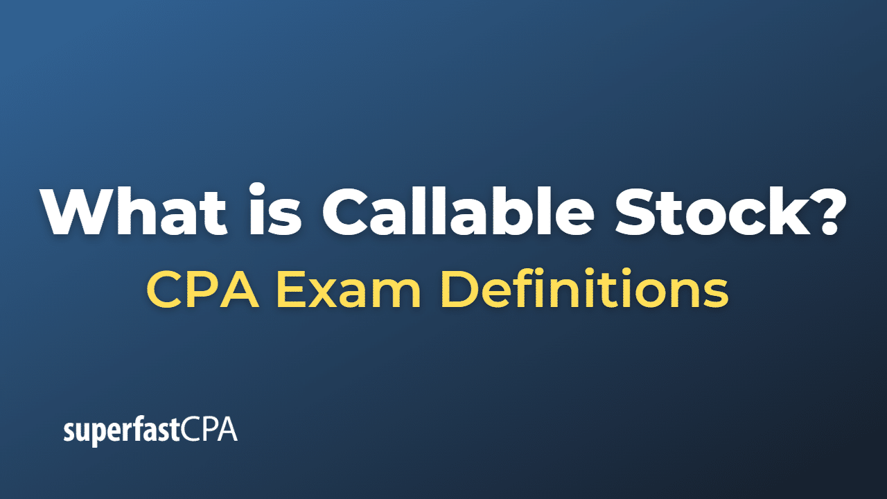 What is Callable Stock? – SuperfastCPA CPA Review