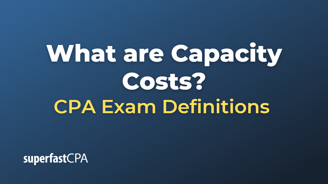 What Are Capacity Costs What Are Capacity Costs