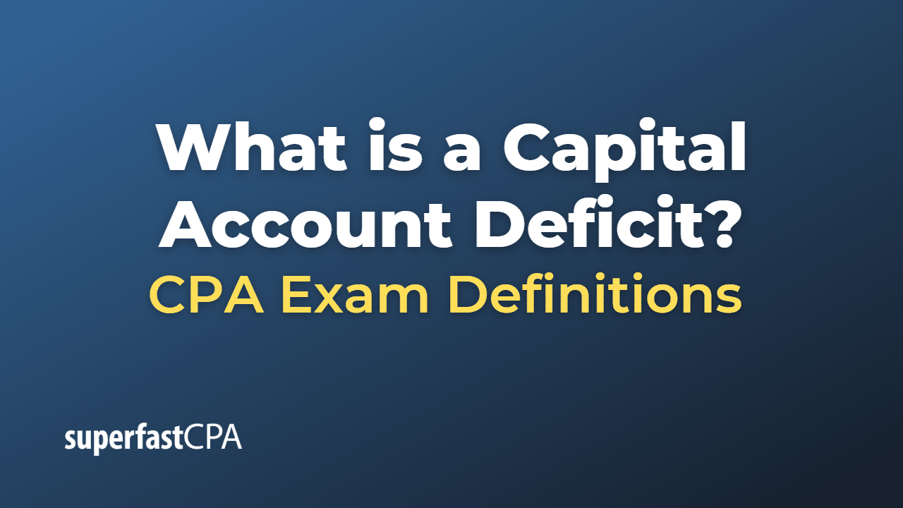 What is a Capital Account Deficit? – SuperfastCPA CPA Review