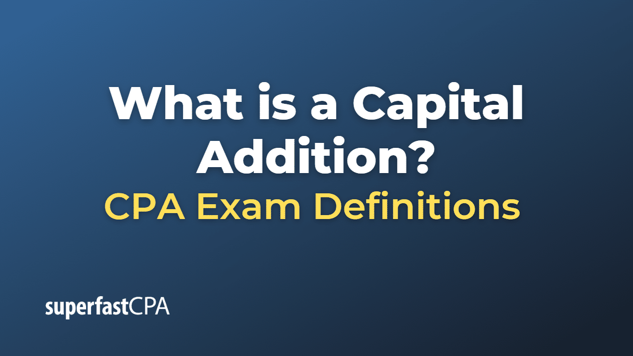 What is a Capital Addition? – SuperfastCPA CPA Review