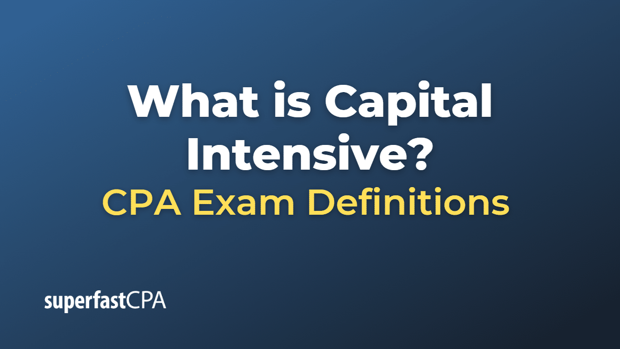 What is Capital Intensive? – SuperfastCPA CPA Review