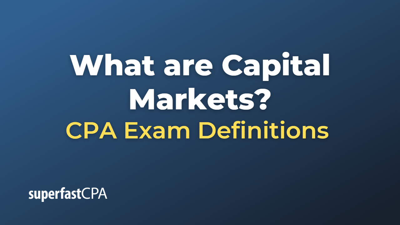 What are Capital Markets? – SuperfastCPA CPA Review