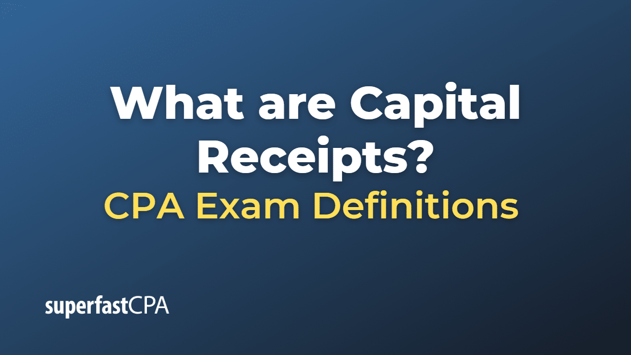 What are Capital Receipts? – SuperfastCPA CPA Review