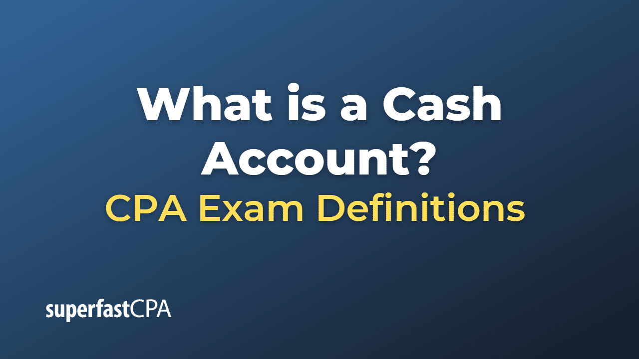 What is a Cash Account? – SuperfastCPA CPA Review
