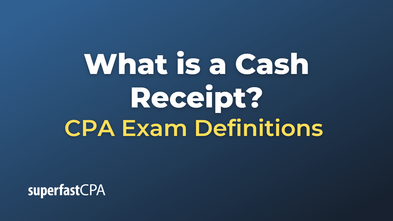 What is a Cash Receipt? – SuperfastCPA CPA Review