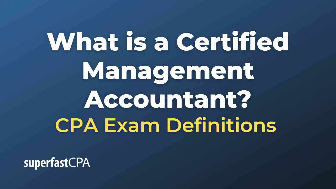 What is a Certified Management Accountant? – SuperfastCPA CPA Review