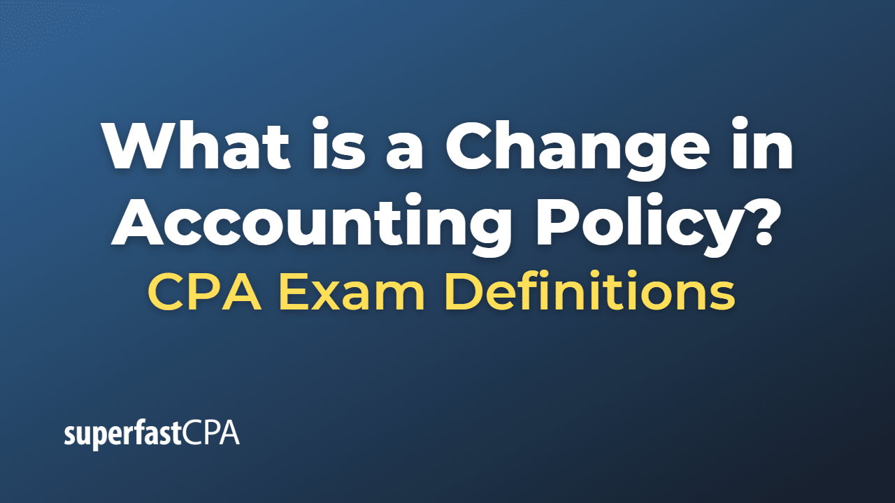 What is a Change in Accounting Policy? – SuperfastCPA CPA Review