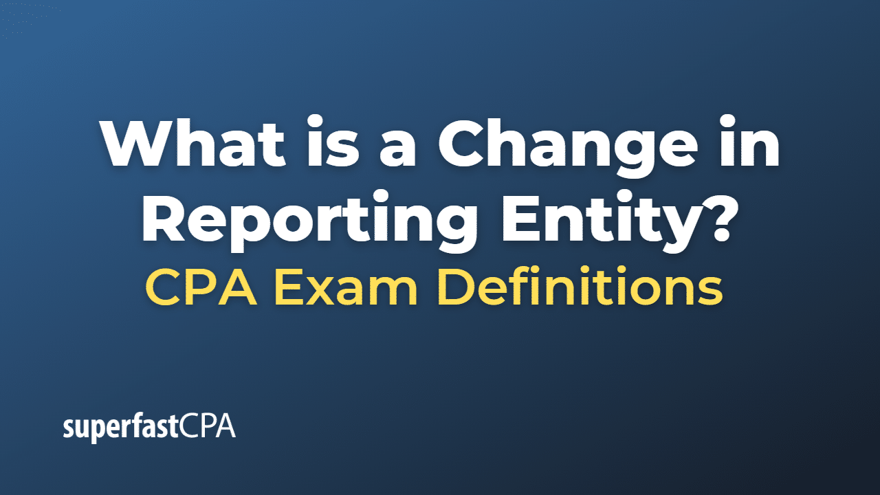 What is a Change in Reporting Entity? – SuperfastCPA CPA Review