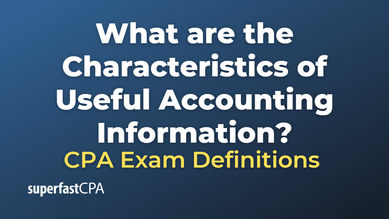 What are the Characteristics of Useful Accounting Information ... What are the Characteristics of Useful Accounting Information ...