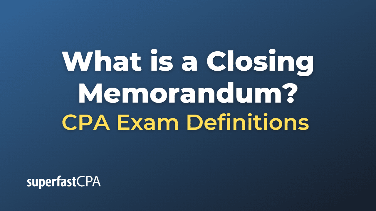 What is a Closing Memorandum? – SuperfastCPA CPA Review