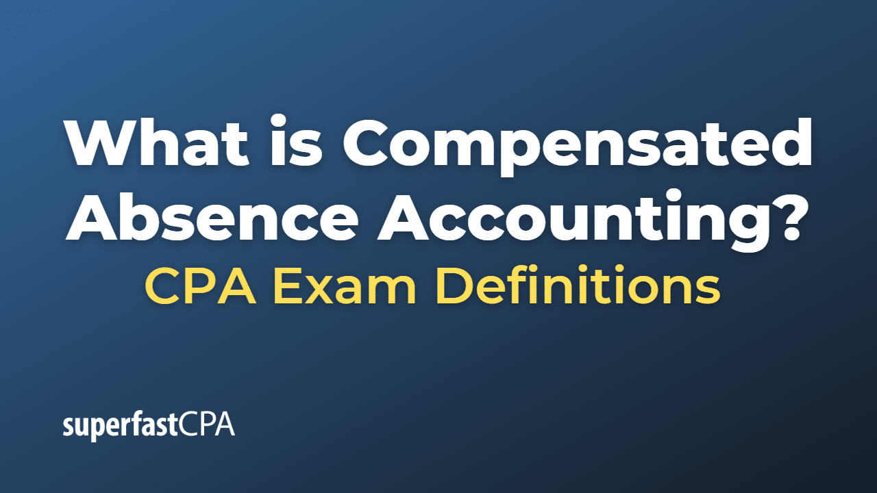 What is Compensated Absence Accounting? – SuperfastCPA CPA Review