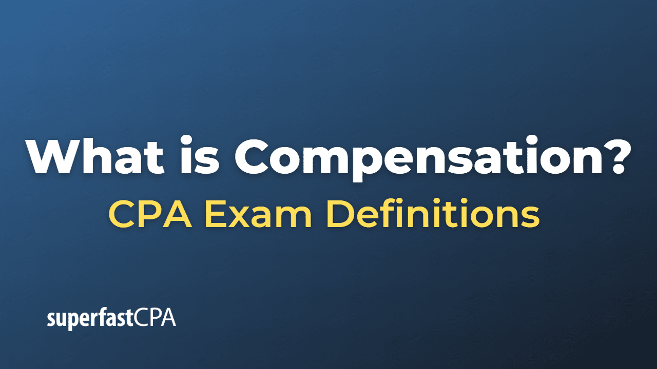 What is Compensation? – SuperfastCPA CPA Review