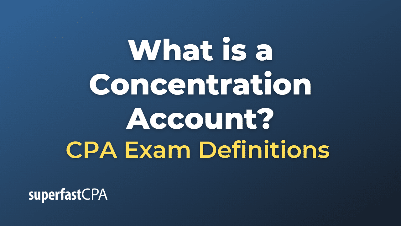 What is a Concentration Account? – SuperfastCPA CPA Review