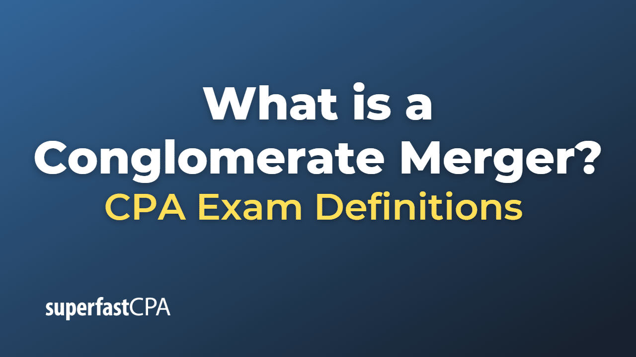 What is a Conglomerate Merger? – SuperfastCPA CPA Review