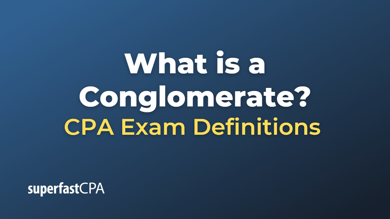 What is a Conglomerate? – SuperfastCPA CPA Review