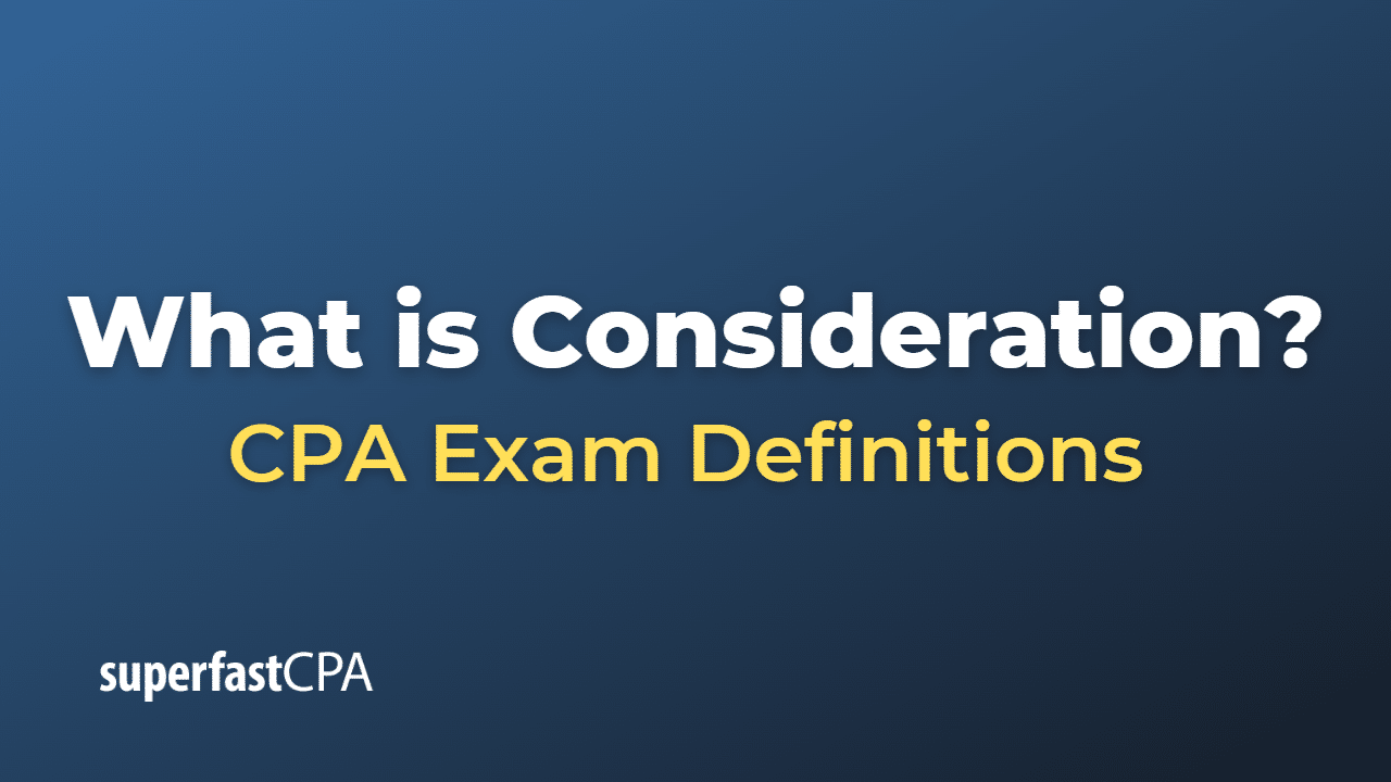 What is Consideration? – SuperfastCPA CPA Review