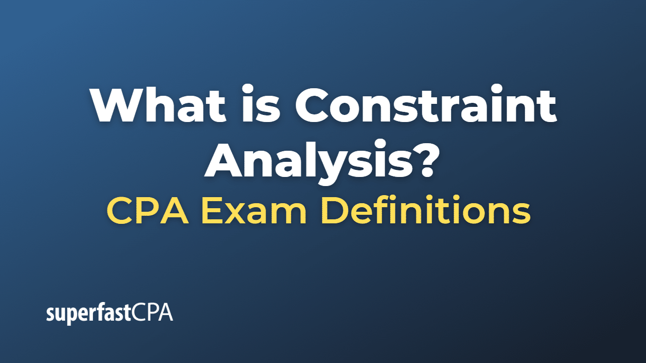 What is Constraint Analysis? – SuperfastCPA CPA Review What is Constraint Analysis? – SuperfastCPA CPA Review