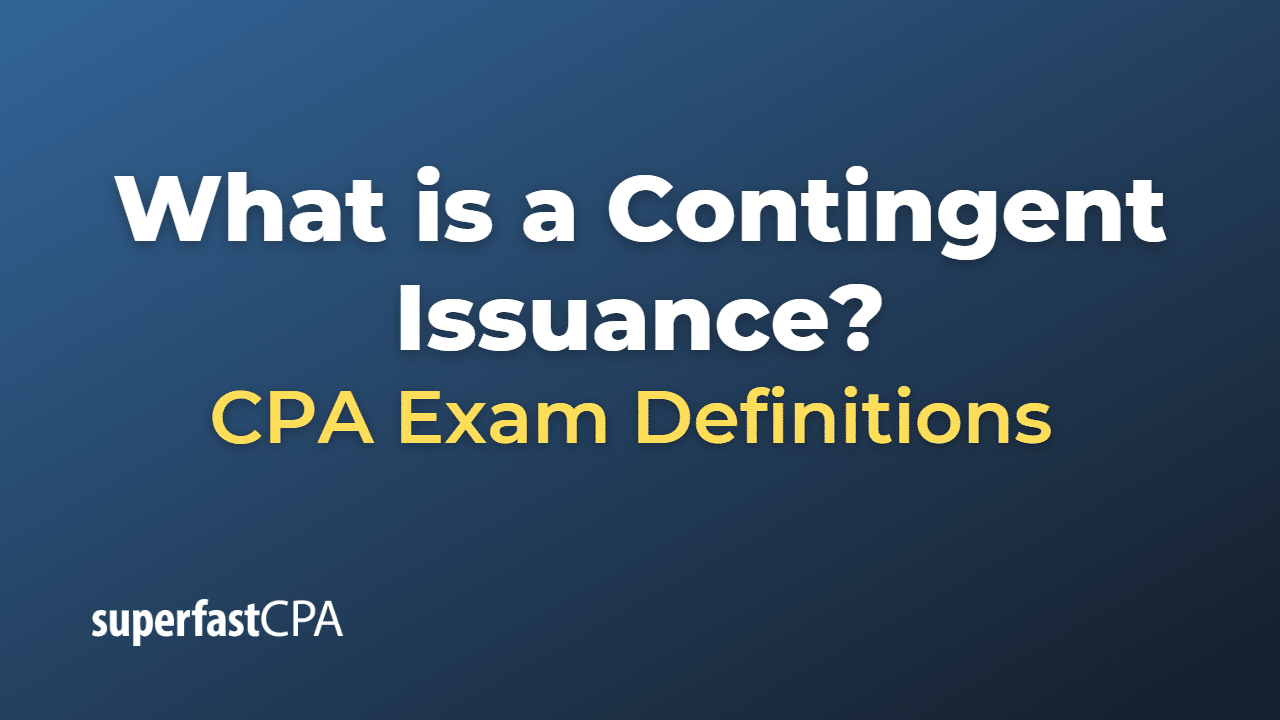 What is a Contingent Issuance? – SuperfastCPA CPA Review
