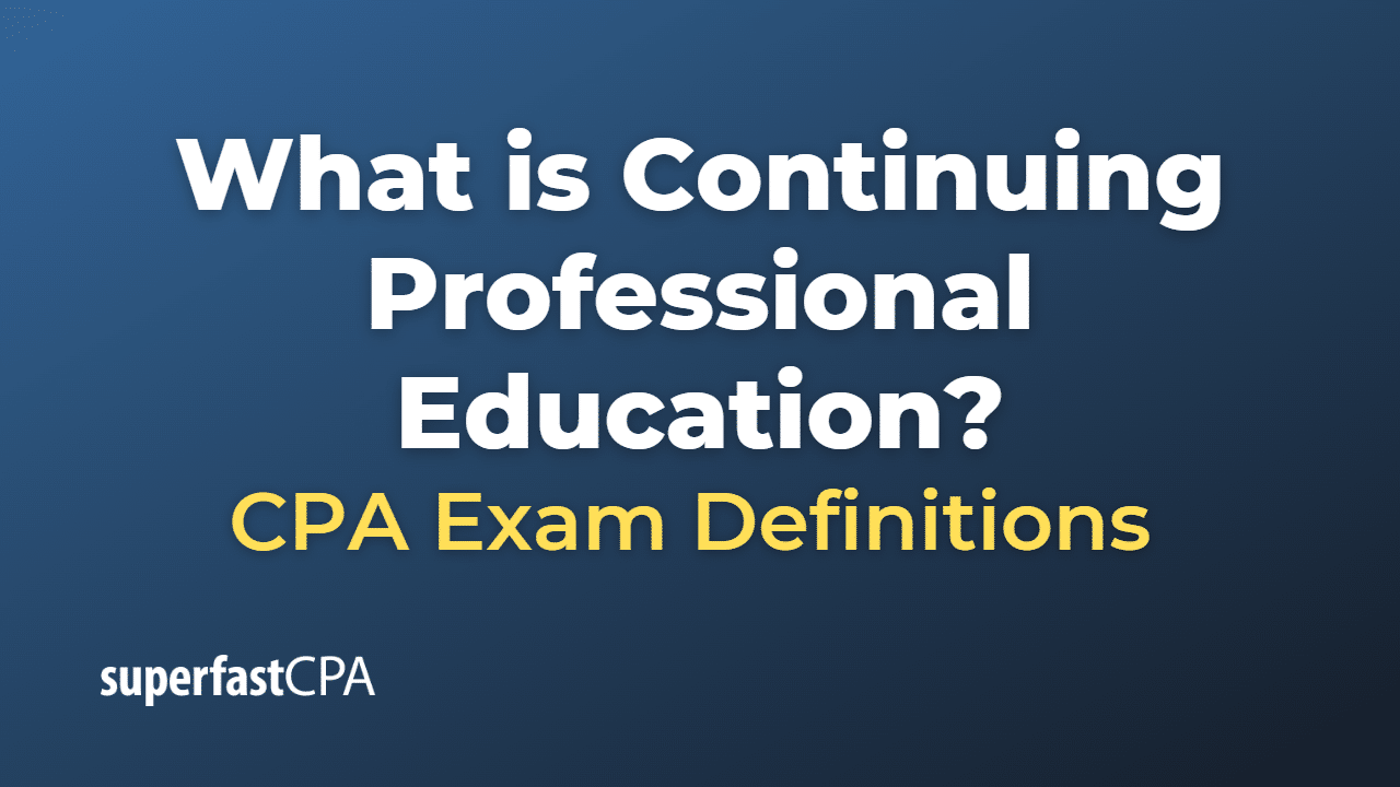 What is Continuing Professional Education? – SuperfastCPA CPA Review