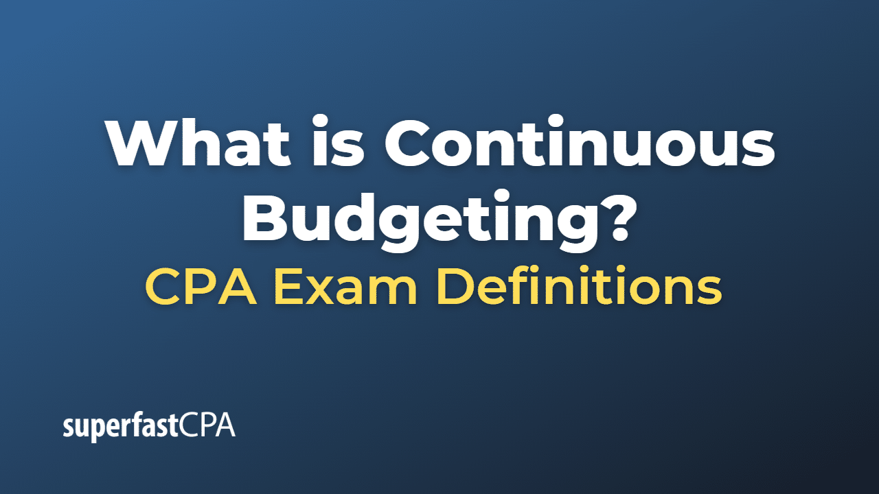 What is Continuous Budgeting? – SuperfastCPA CPA Review
