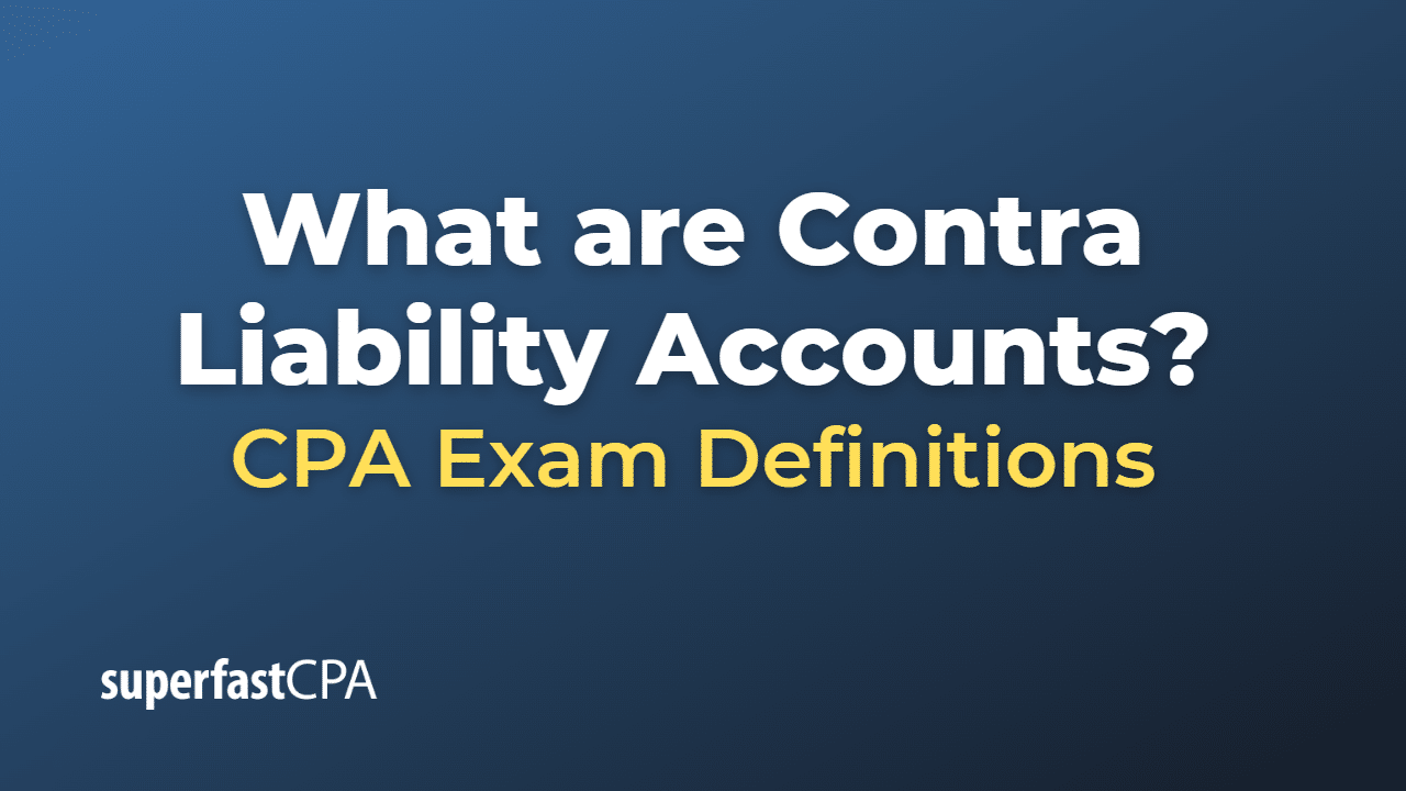 What are Contra Liability Accounts? – SuperfastCPA CPA Review
