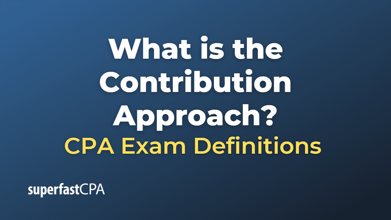 What is the Contribution Approach? – SuperfastCPA CPA Review
