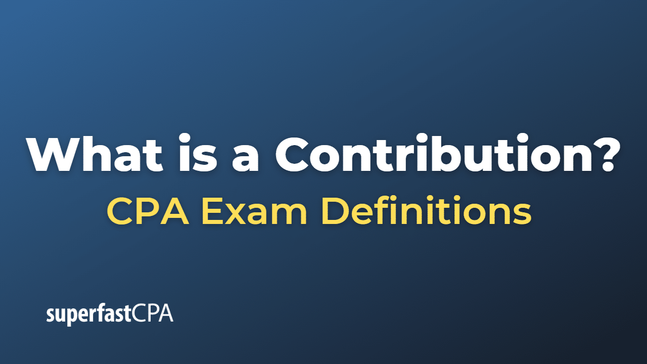 What is a Contribution? – SuperfastCPA CPA Review