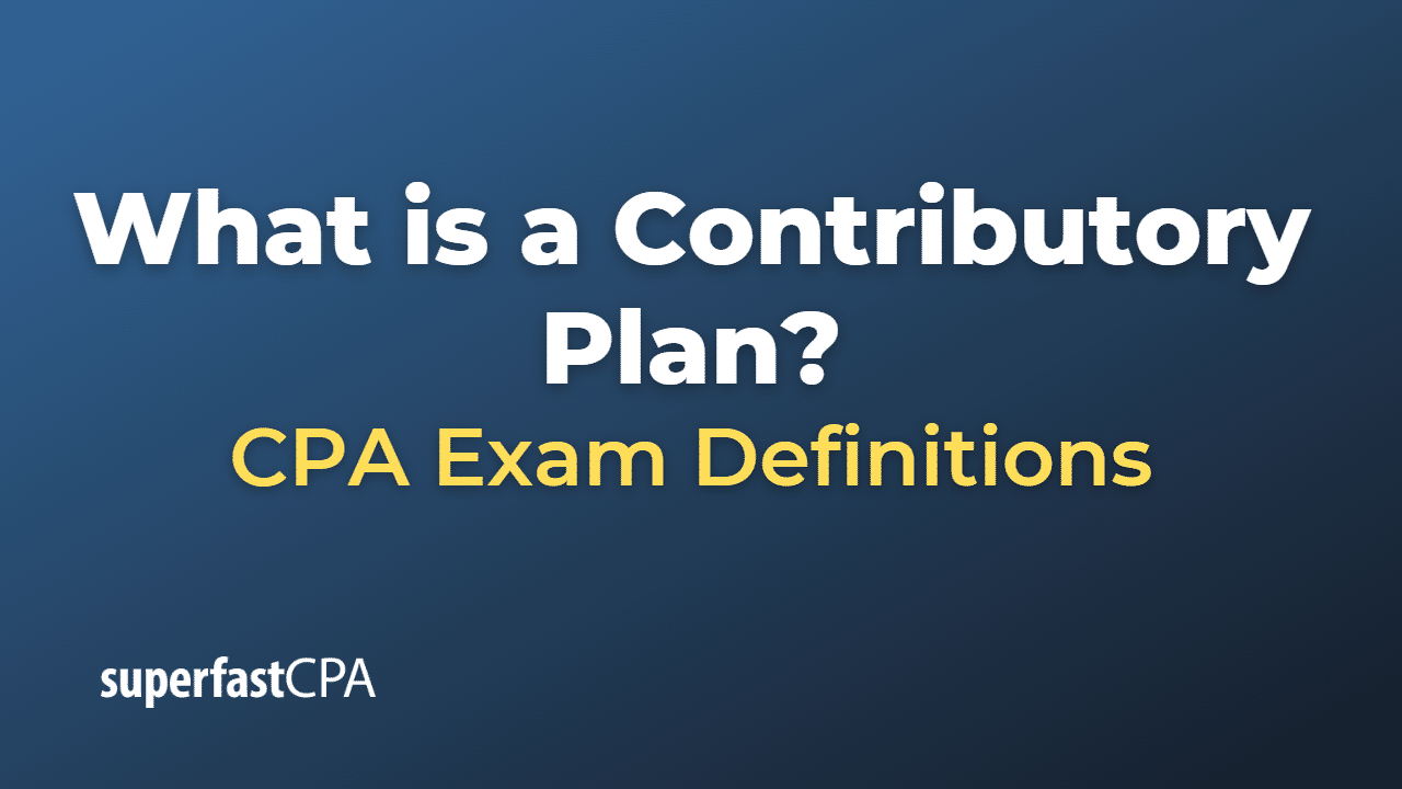 What is a Contributory Plan? – SuperfastCPA CPA Review