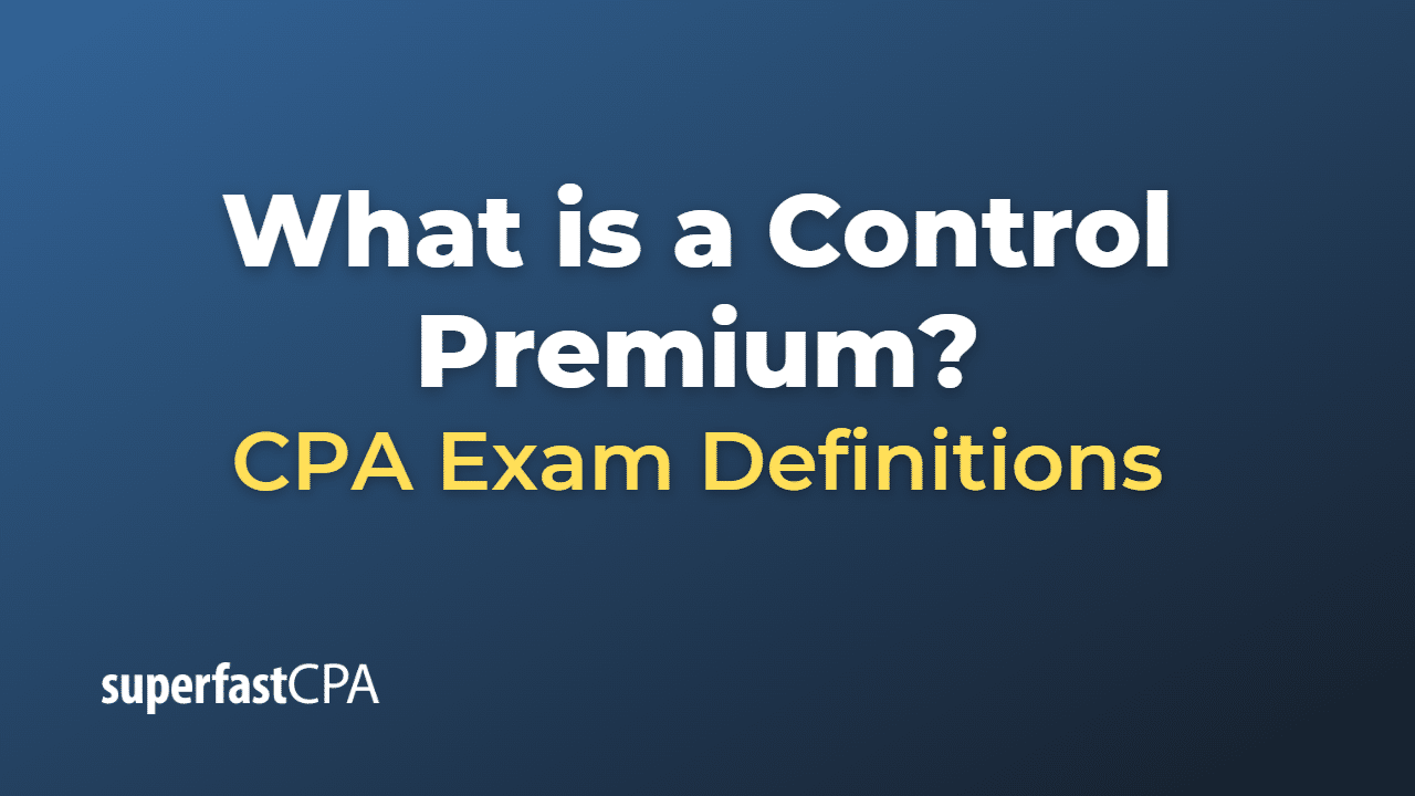 What is a Control Premium? – SuperfastCPA CPA Review
