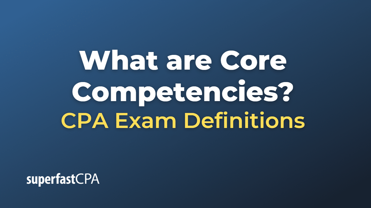 What are Core Competencies? – SuperfastCPA CPA Review