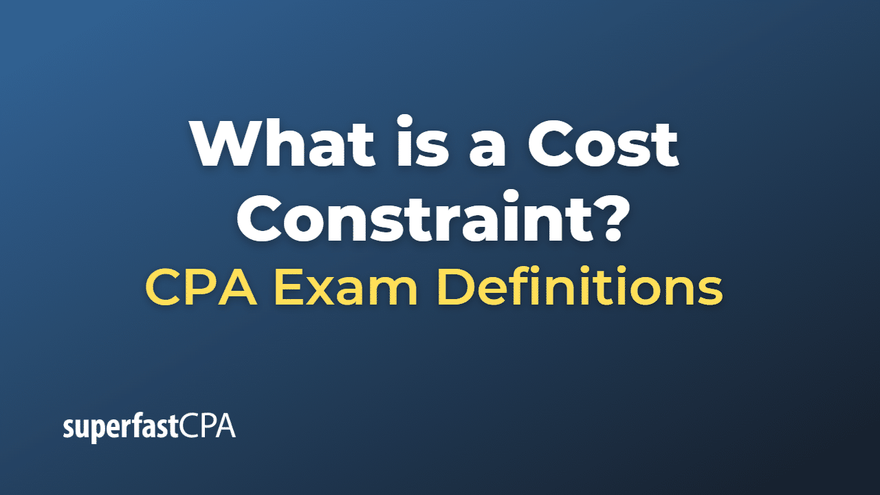 What is a Cost Constraint? – SuperfastCPA CPA Review