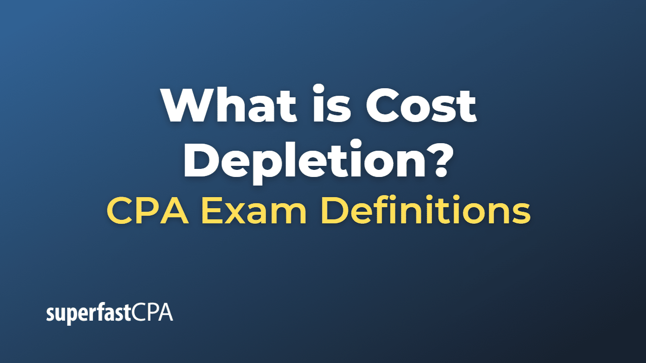What is Cost Depletion? – SuperfastCPA CPA Review