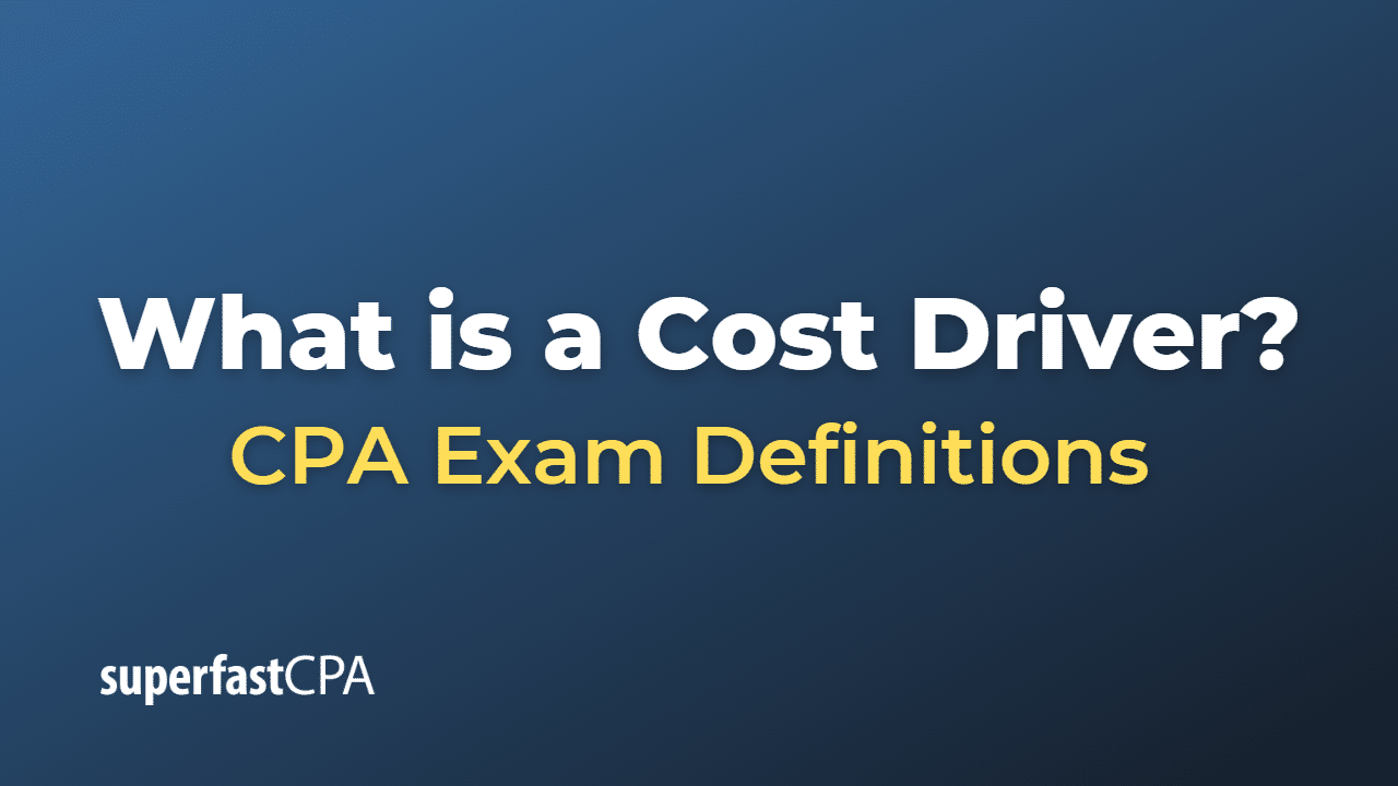 What is a Cost Driver? – SuperfastCPA CPA Review