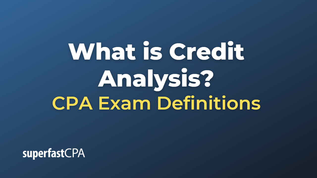 What is Credit Analysis? – SuperfastCPA CPA Review What is Credit Analysis? – SuperfastCPA CPA Review