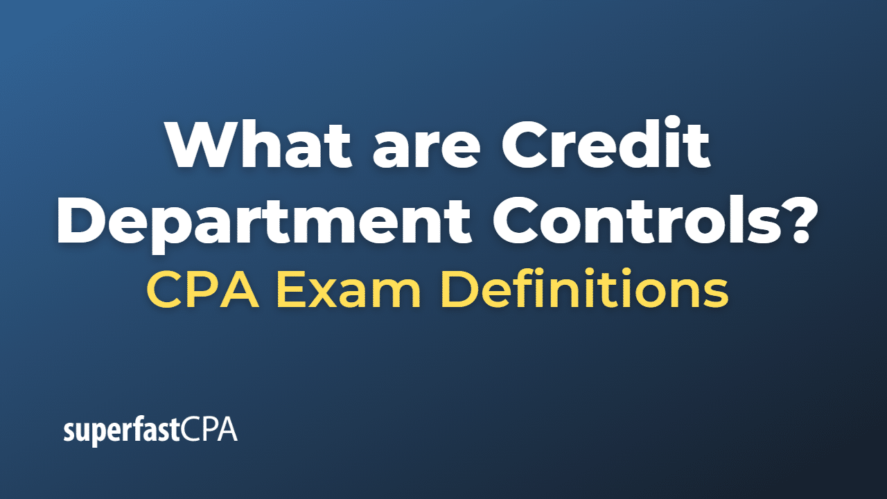 What are Credit Department Controls? – SuperfastCPA CPA Review