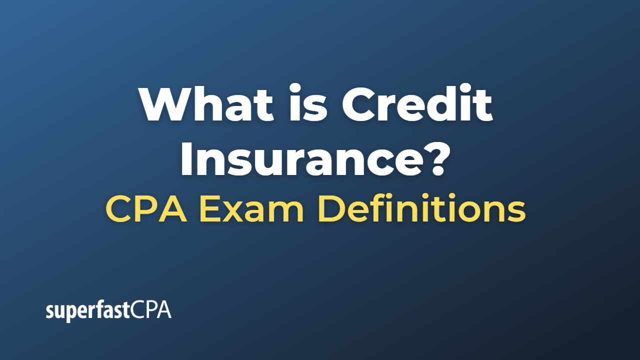 What is Credit Insurance? – SuperfastCPA CPA Review