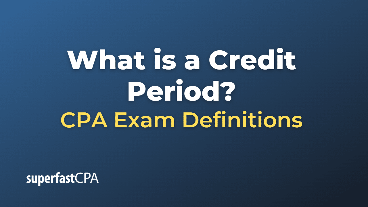 What is a Credit Period? – SuperfastCPA CPA Review