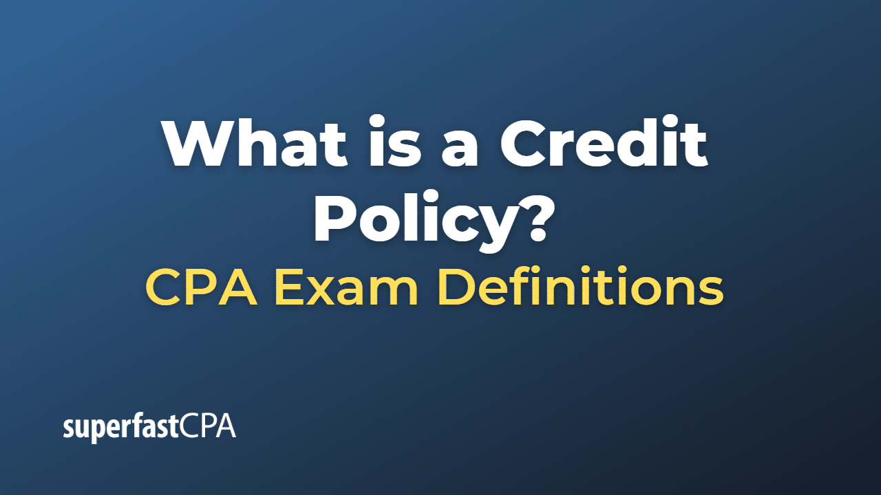 What is a Credit Policy? – SuperfastCPA CPA Review