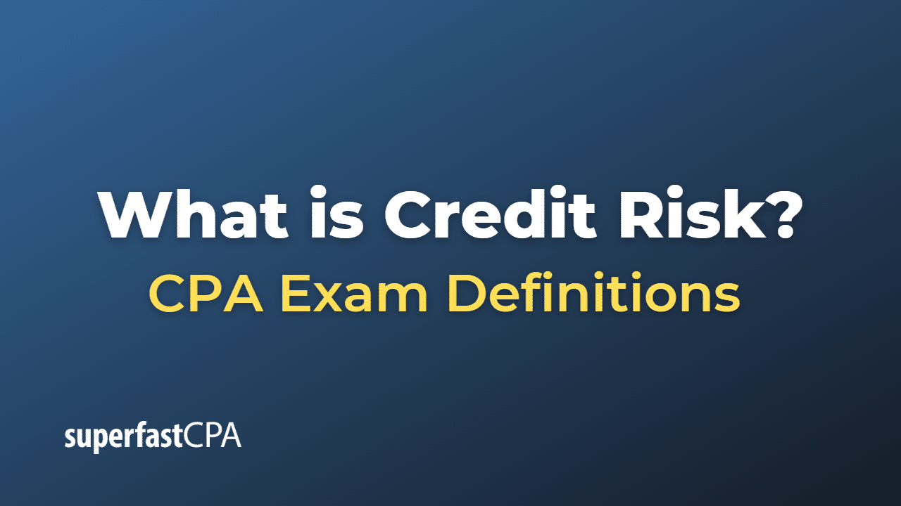 What is Credit Risk? – SuperfastCPA CPA Review