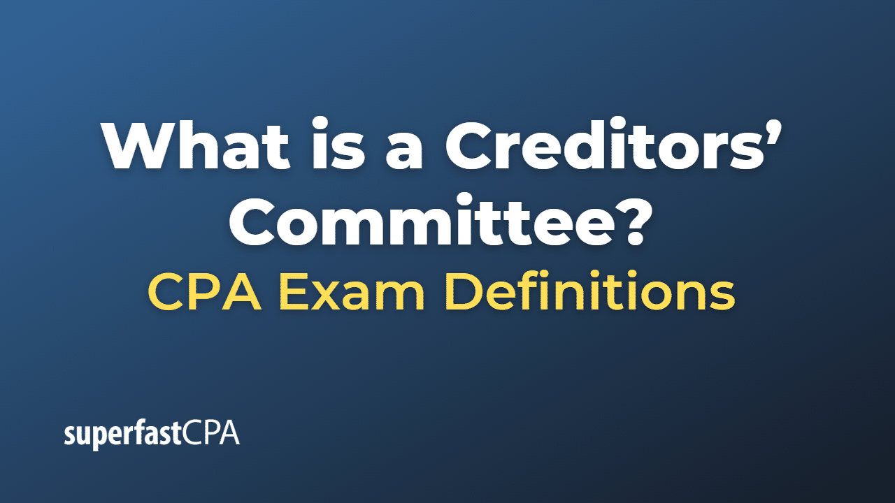 What is a Creditors’ Committee? – SuperfastCPA CPA Review