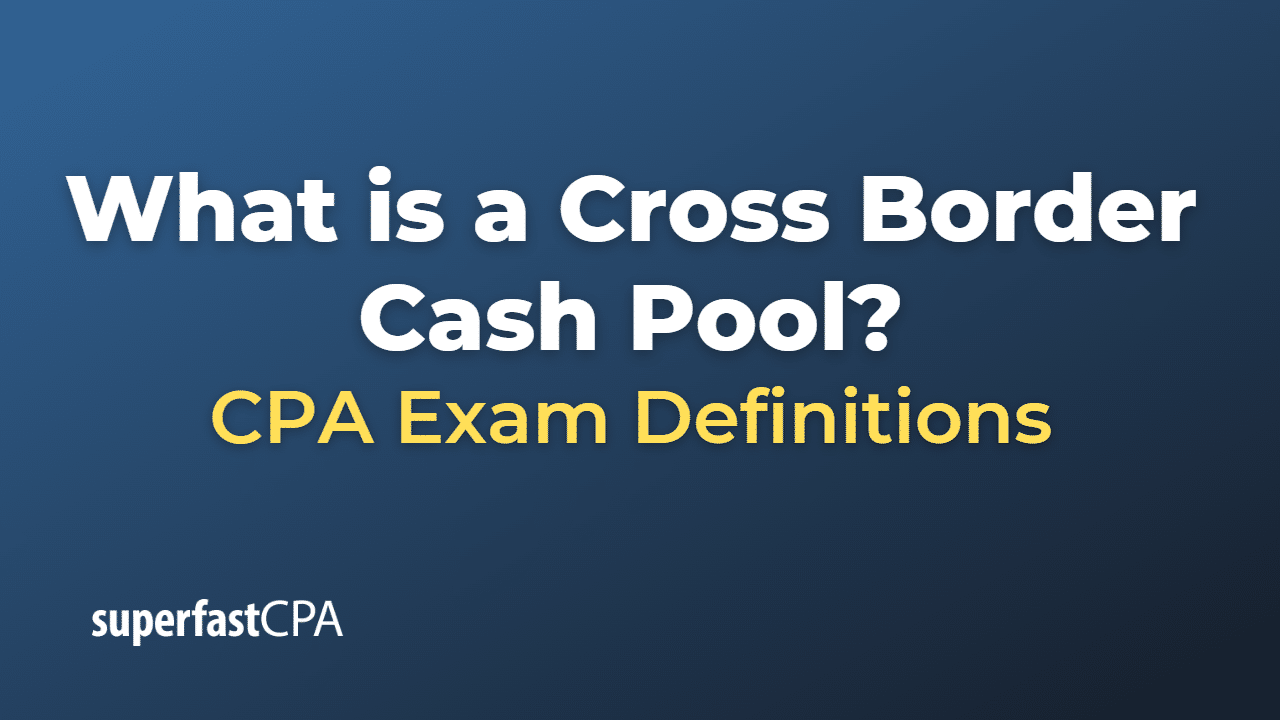 What is a Cross Border Cash Pool? – SuperfastCPA CPA Review