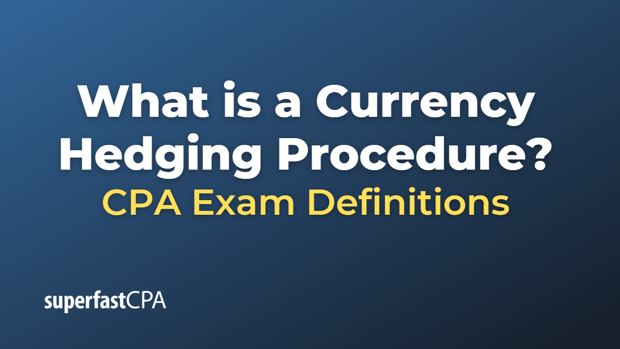 What is a Currency Hedging Procedure? – SuperfastCPA CPA Review