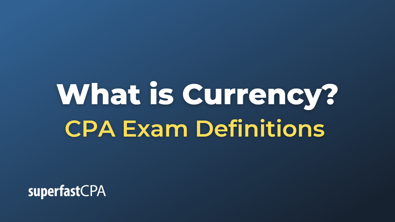 What is Currency? – SuperfastCPA CPA Review