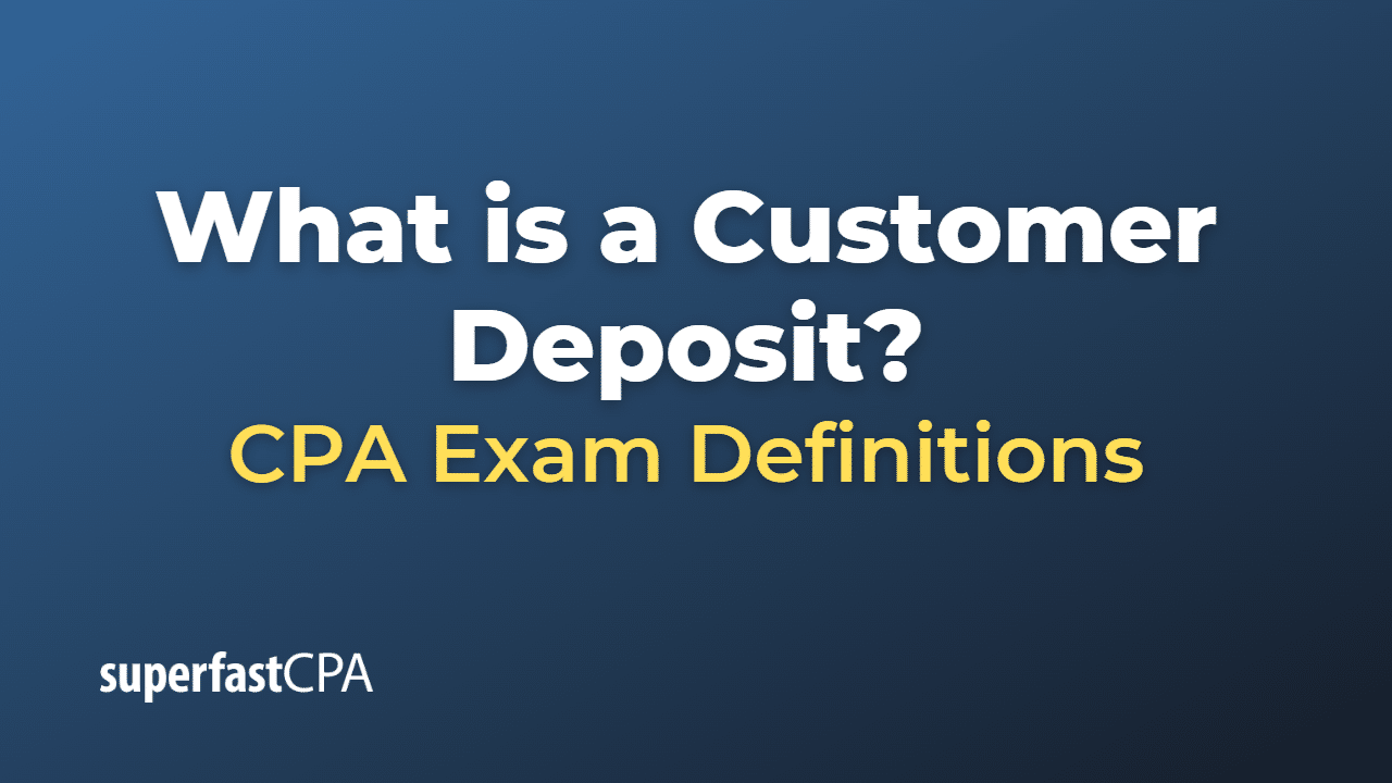 What is a Customer Deposit? – SuperfastCPA CPA Review