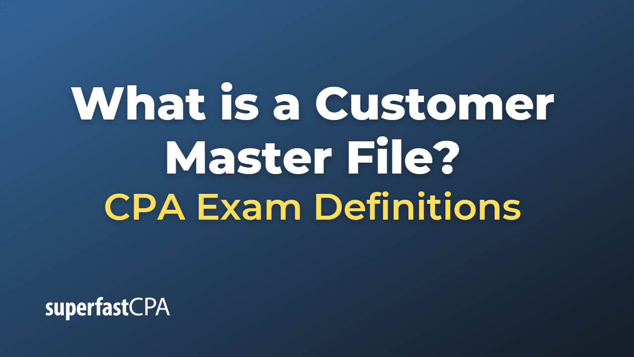 What is a Customer Master File? – SuperfastCPA CPA Review