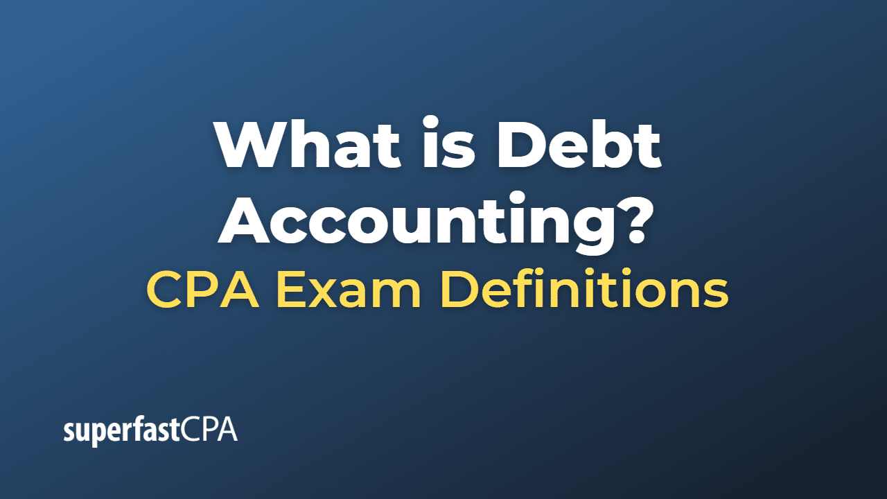 What is Debt Accounting? – SuperfastCPA CPA Review