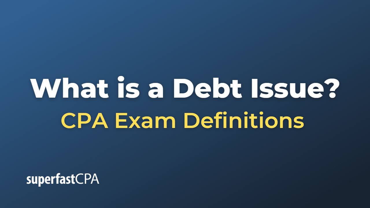 What is a Debt Issue? – SuperfastCPA CPA Review