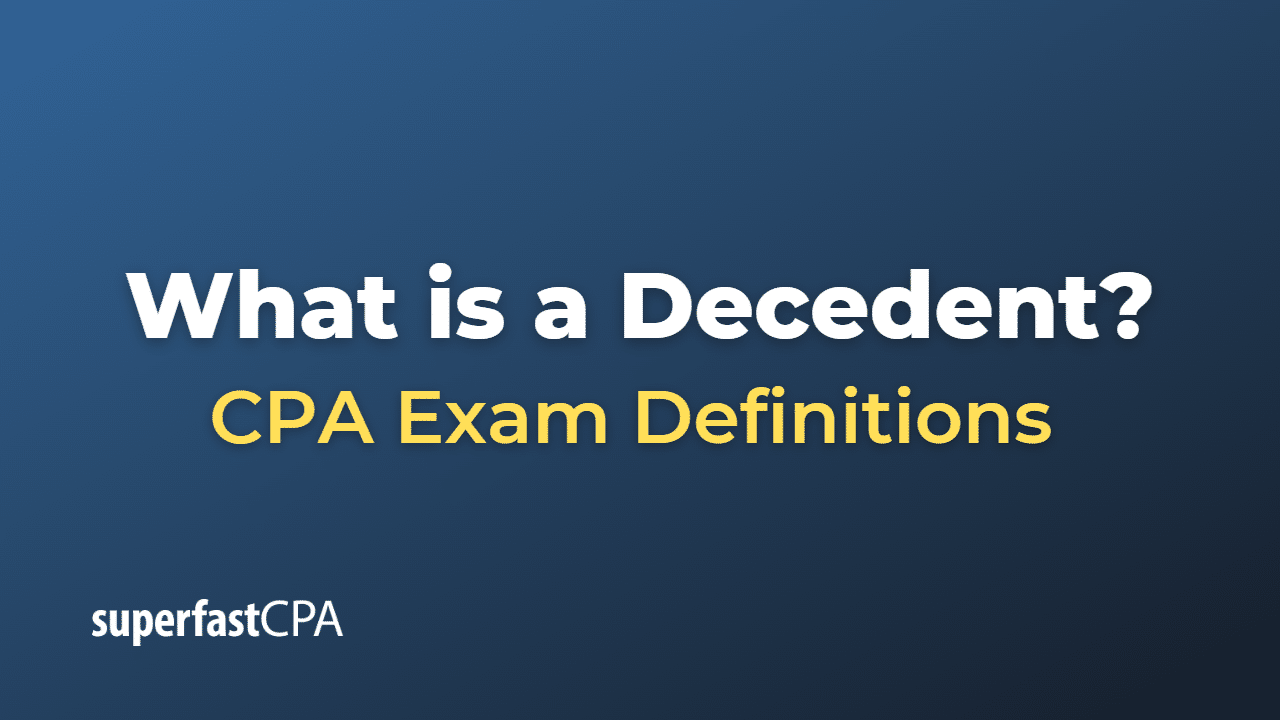 What is a Decedent? – SuperfastCPA CPA Review