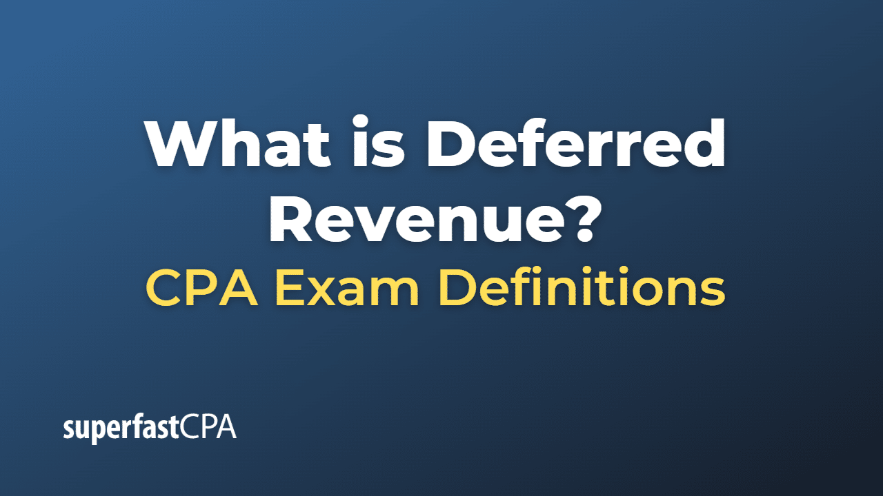 What is Deferred Revenue? – SuperfastCPA CPA Review What is Deferred Revenue? – SuperfastCPA CPA Review